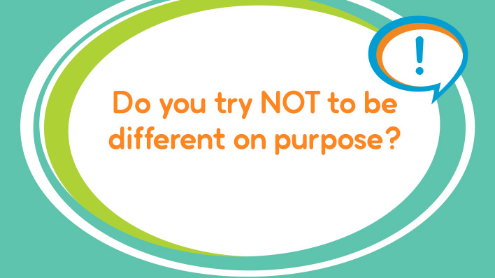 Do you try NOT to be different on purpose? | TVOKids.com