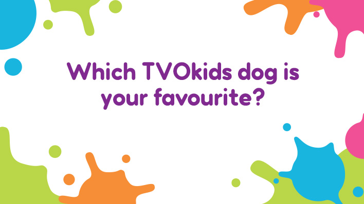 Which TVOkids dog is your favourite? | TVOKids.com